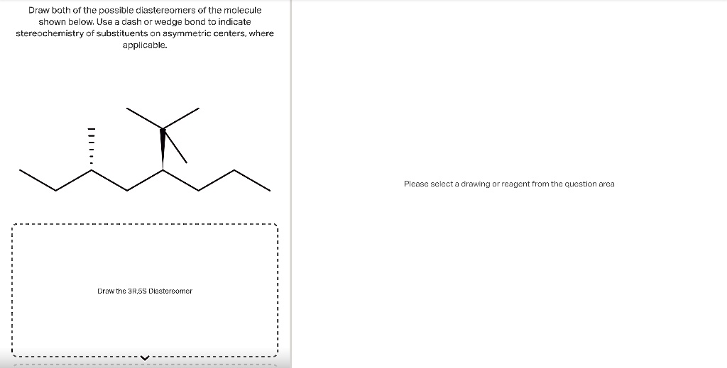 SOLVED: Draw both of the possible diastereomers of the molecule shown below. Use a dash or wedge ...