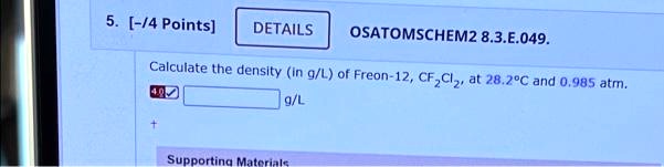 SOLVED: Calculate the density 5.[-/4Points] DETAILS OSATOMSCHEM28.3.E.049 Calculate the density ...