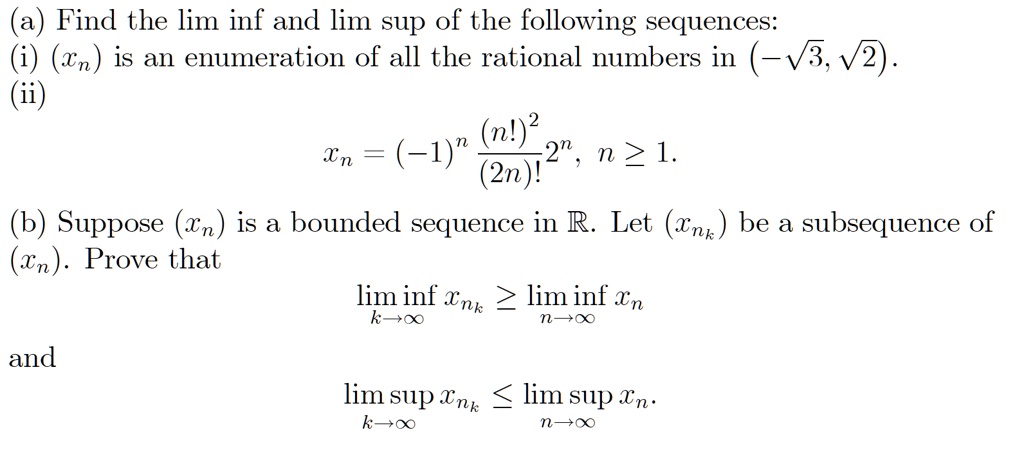 SOLVED: a) Find the lim inf and lim sup of the following sequences: (i) (xn) is an enumeration ...