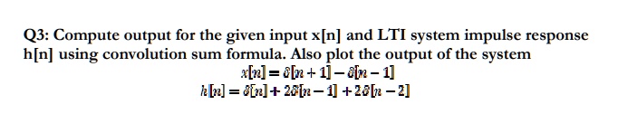 Dsp Digital Signal Processing Q3 Compute Output For The Given Input Xn And Lti System Impulse