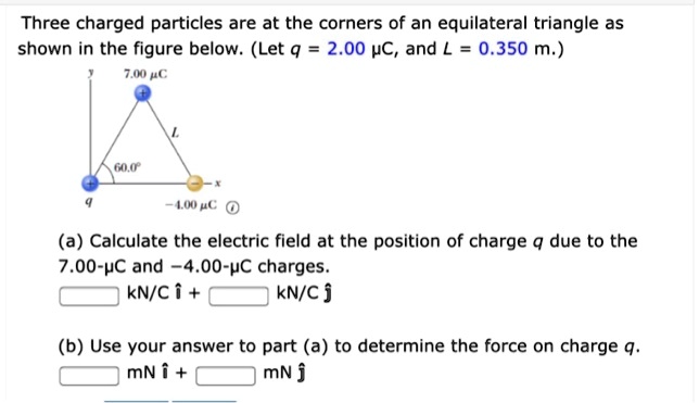 three charged particles are at the corners of an equilateral triangle as shown in the figure ...