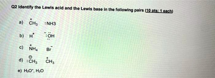 SOLVED: Q2 Identify the Lewis acid and the Lewis base in the following pairs (1 pt each): CH3NH3 ...