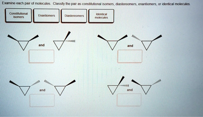SOLVED: Examine each pair of molecules Classify the pair #S ... SOLVED: Examine each pair of molecules Classify the pair #S ...