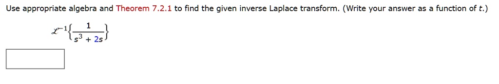 Use appropriate algebra and Theorem 7.2.1 to find the given inverse Laplace transform: (Write ...