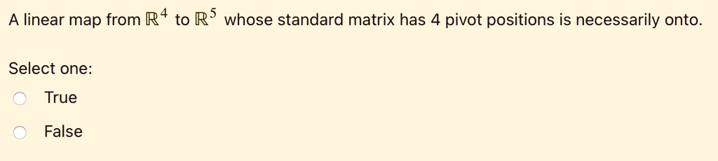 SOLVED: A linear map from R4 to RS whose standard matrix has 4 pivot ...