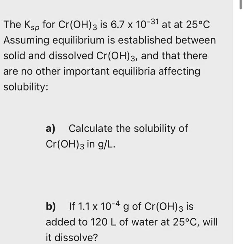 SOLVED: The Ksp for Cr(OH)3 is 6.7 X 10-31 at at 25*C Assuming equilibrium is established ...