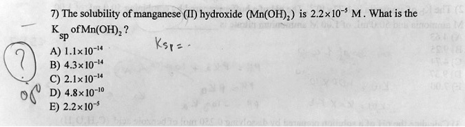7) The solubility of manganese (II) hydroxide (Mn(OH)2) is 2.2 × 10^-5 ...