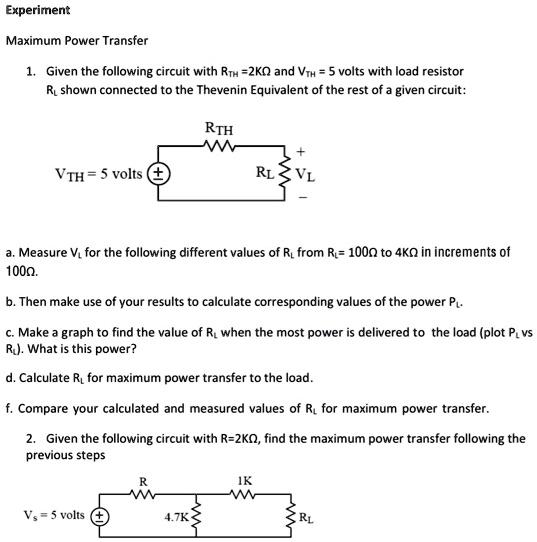 Experiment: Maximum Power Transfer 1. Given the following circuit with RT = 2KÎ© and VT = 5 ...