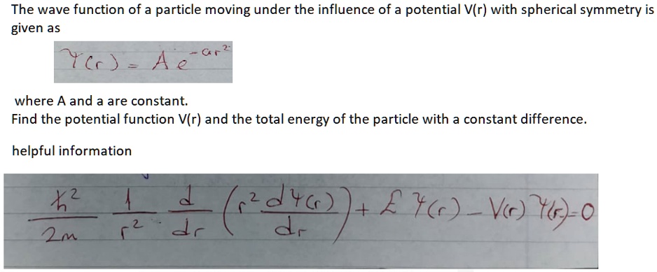 SOLVED: The wave function of a particle moving under the influence of a potential V(r) with ...