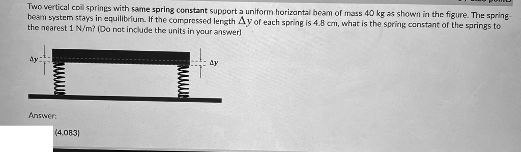 SOLVED: Two vertical coil springs with the same spring constant support ...