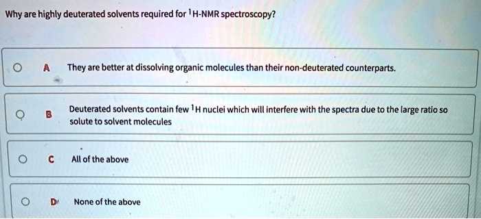 why are highly deuterated solvents required for ih nmr spectroscopy ...