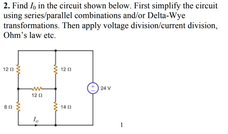 2. Find I0 in the circuit shown below. First simplify the circuit using series/parallel ...