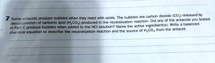 SOLVED: Acids. The bubbles are carbon dioxide (CO2) released by some ...