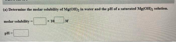 a determine the molar solubility of mgohz in water and the ph ofa saturated mgohz solution molar ...