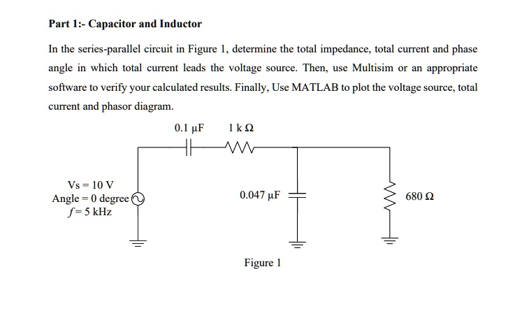 SOLVED: Part 1: Capacitor and Inductor In the series-parallel circuit in Figure 1, determine the ...