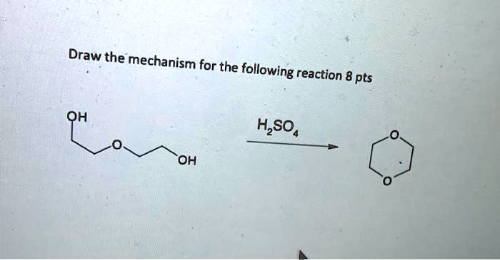 SOLVED: Draw the mechanism for the following reaction. (8 pts) OH H2SO4 OH