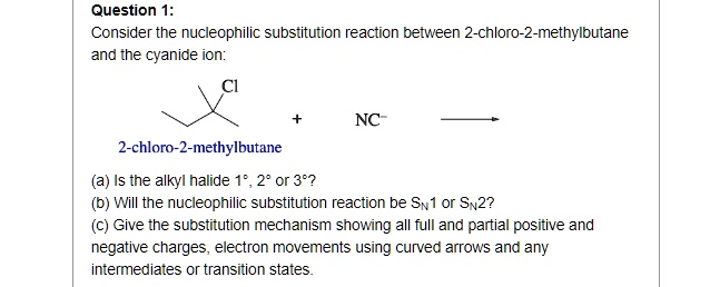 Question 1: Consider the nucleophilic substitution reaction between 2 ...