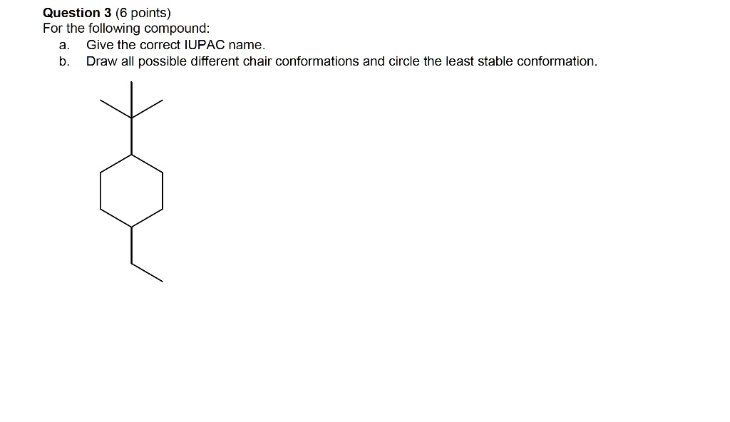 SOLVED: Question 3 (6 points) For the following compound: Give the ... SOLVED: Question 3 (6 points) For the following compound: Give the ...