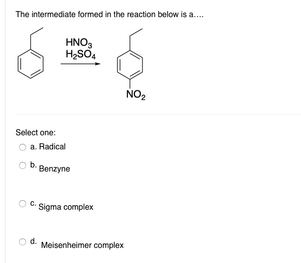 SOLVED: The intermediate formed in the reaction below is a. HNO3 HzSO4 ...