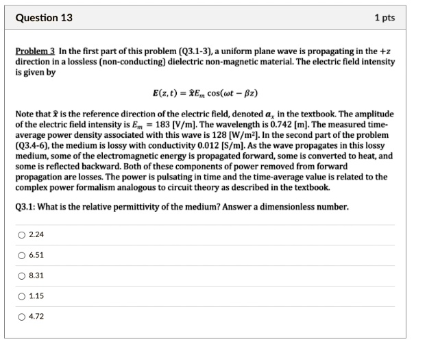 Question 13 1 pts Problem 3 In the first part of this problem (Q3.1-3), a uniform plane wave is ...