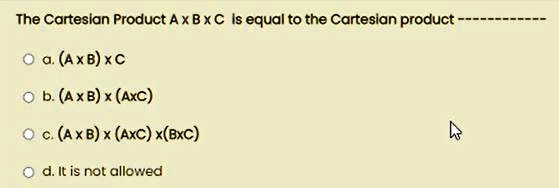 Solved The Cartesian Product Axbxc Is Equal To The Cartesian Product A Axb Xc B Ax8 X