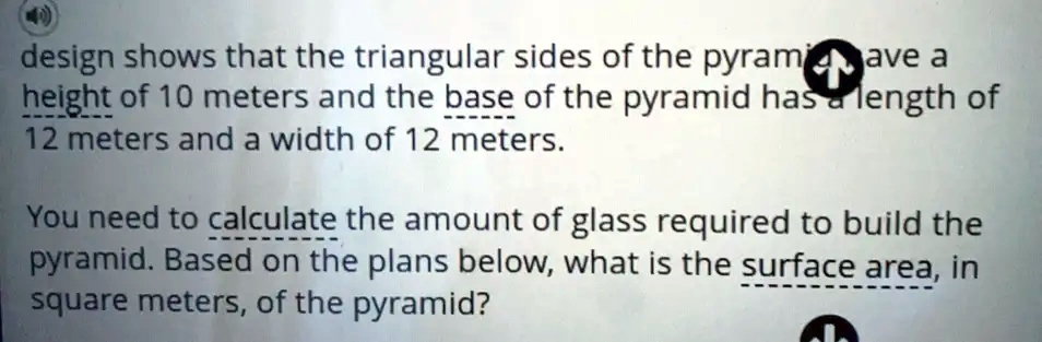 Design shows that the triangular sides of the pyramid have a...
