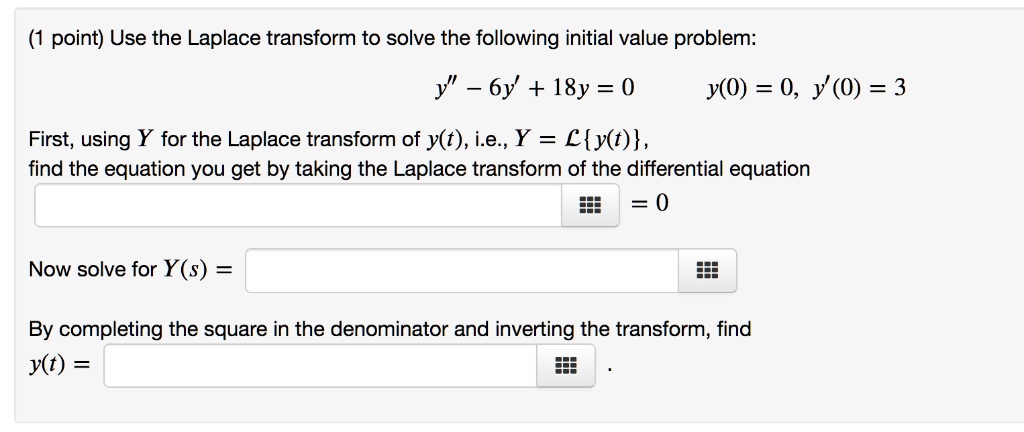 SOLVED: point) Use the Laplace transform to solve the following initial value problem: y' - 6y ...