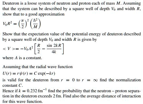 SOLVED: Deuteron is a loosely bound system of a neutron and a proton ...