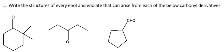 write the structures of every enol and enolate that can arise from each ...