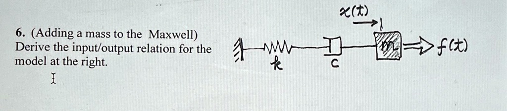 SOLVED: (Adding a mass to the Maxwell) Derive the input/output relation for the model at the ...