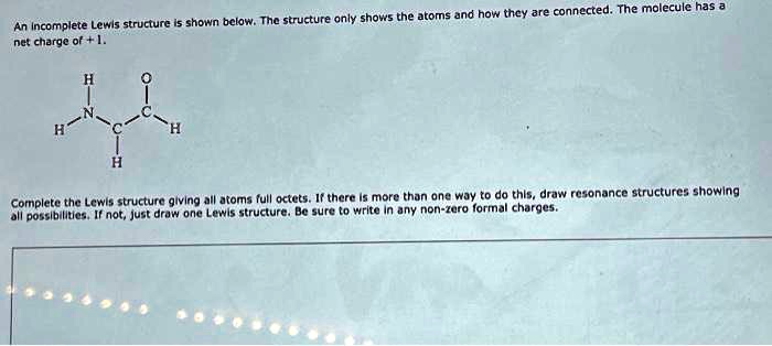 An incomplete Lewis structure is shown below. The structure only shows ...