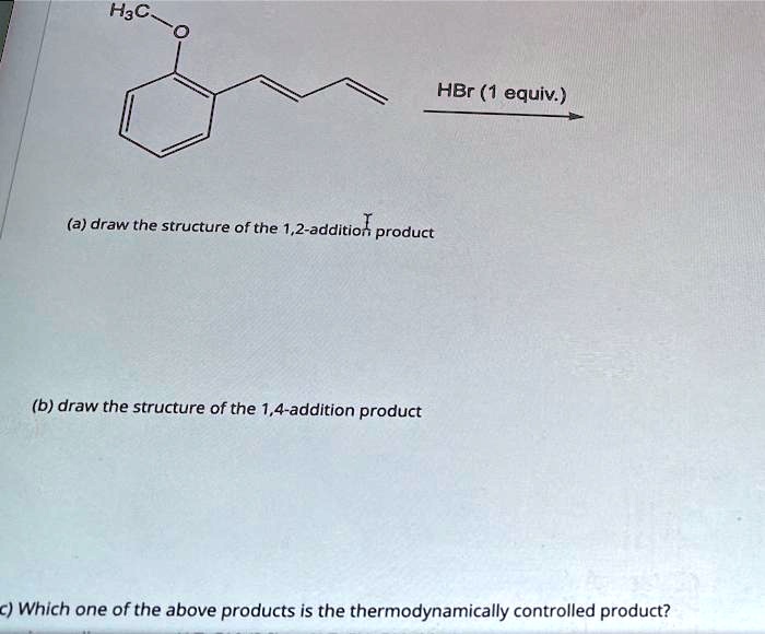SOLVED: HaC HBr (1 equiv ) (a) draw the structure of the 1,2-additiot ...