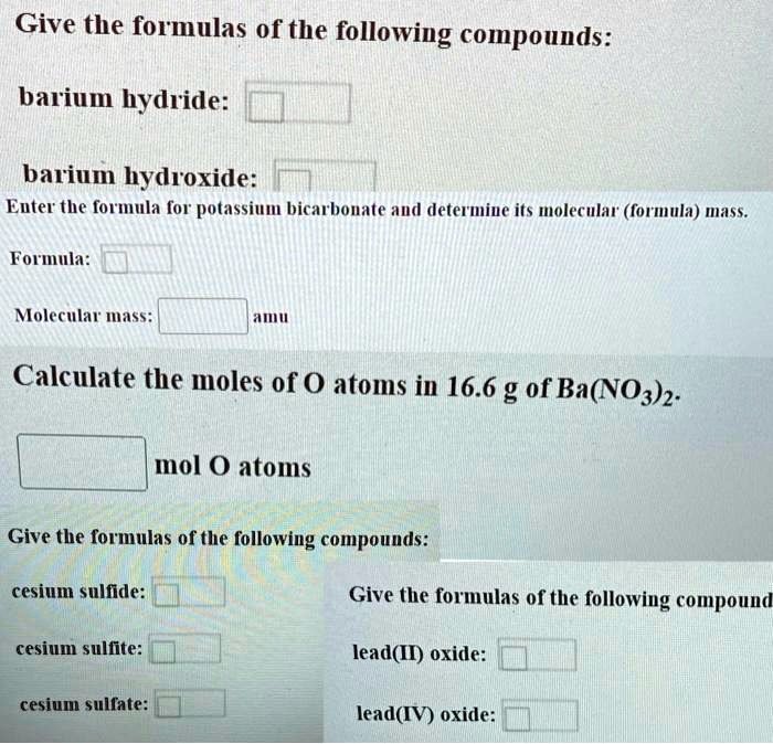 Give the formulas of the following compounds: barium hydride: barium ...