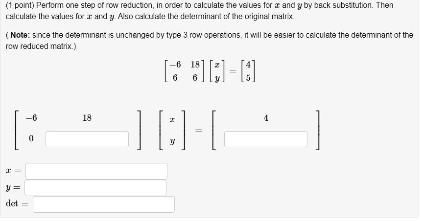 SOLVED: Perform one step of row reduction in order to calculate the values for x and y by back ...