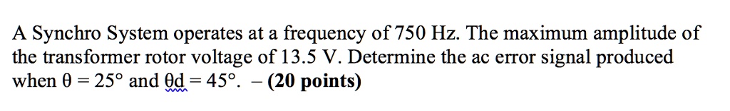 A Synchro System operates at a frequency of 750 Hz. The maximum ...