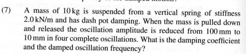 (7) A mass of 10 kg is suspended from a vertical spring of stiffness 2. ...