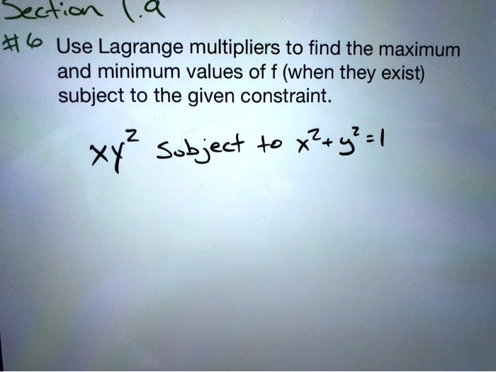 SOLVED: sction (. 46 Use Lagrange multipliers to find the maximum and minimum values of f (when ...