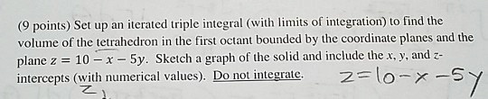 (9 points) Set up an iterated triple integral (with limits...