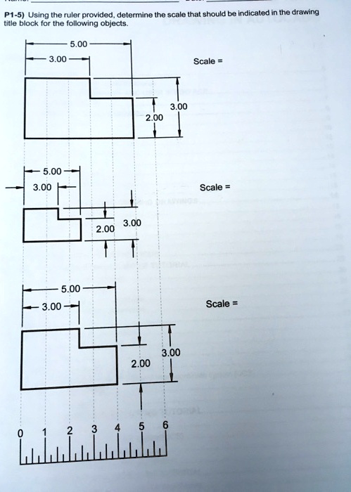 P1-5) Using the ruler provided, determine the scale that should be indicated in the drawing ...