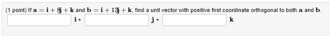 SOLVED: point Ifa = i+ j kand b = i+13 Kiind unit vector with positive first coordinate ...
