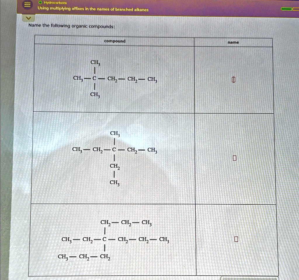 SOLVED: O Hydrocarbons Using multiplying affixes in the names of branched alkanes Name the ...