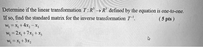 SOLVED: Determine if the linear transformation T : R' R' defined by the ...