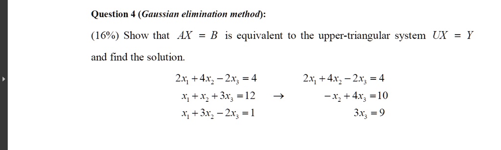 SOLVED: Question 4 (Gaussian elimination method) (16%) Show that AX B ...