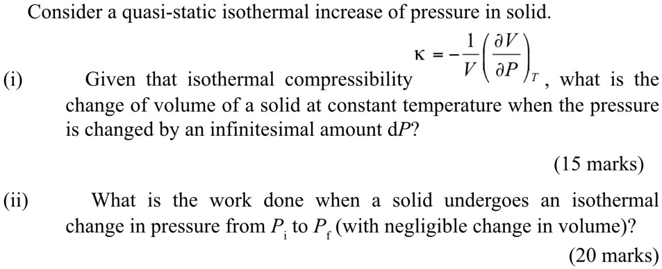 SOLVED: Consider a quasi-static isothermal increase of pressure in ...