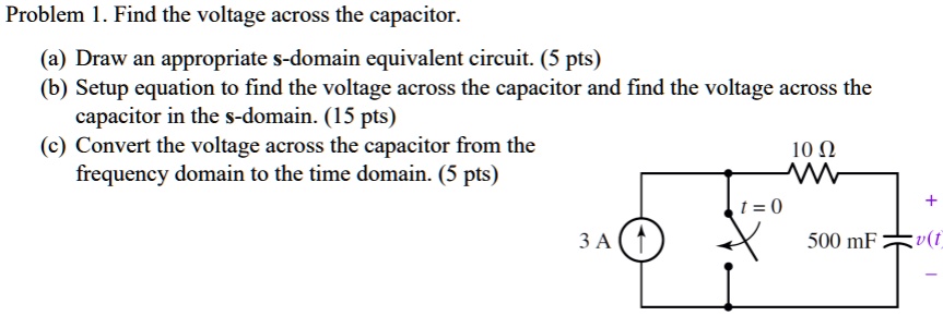 Problem 1. Find the voltage across the capacitor. (a) Draw an ...