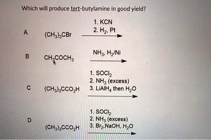 which will produce tert butylamine in good yield 1kcn 2 hz pt ch3cbr nh3 hzini chcoch soclz 2 ...