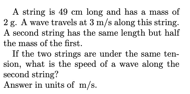 A string is 49 cm long and has a mass of 2 g. A wave travels at 3 m/s ...