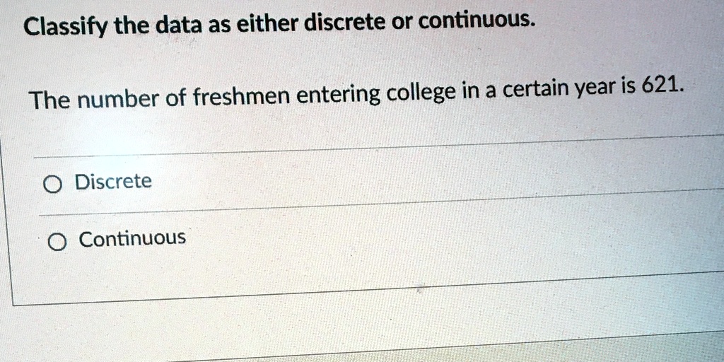 Classify the data as either discrete or continuous. The number of ...
