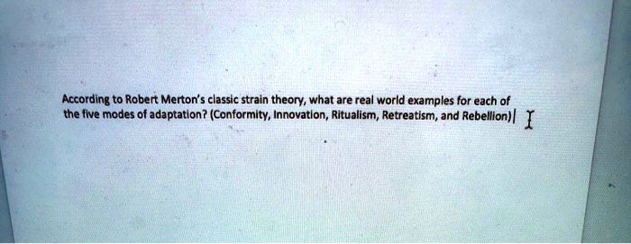 According to Robert Merton's classic strain theory, what are real-world ...