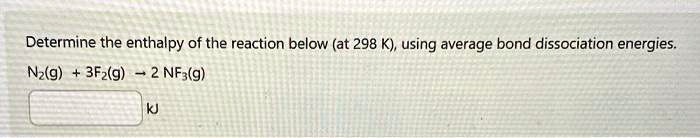 accurate Determine the enthalpy of the reaction below (at 298 K), using ...